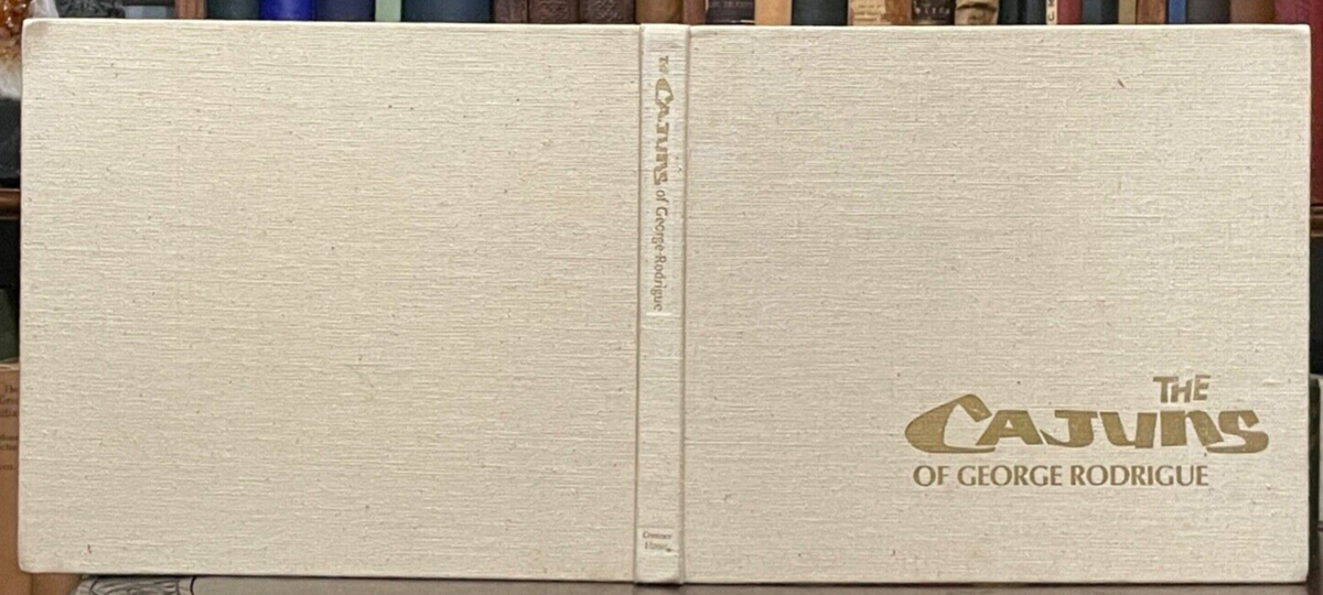 SIGNED - THE CAJUNS OF GEORGE RODRIGUE - 1st 1976 - NEW ORLEANS BAYOU ...