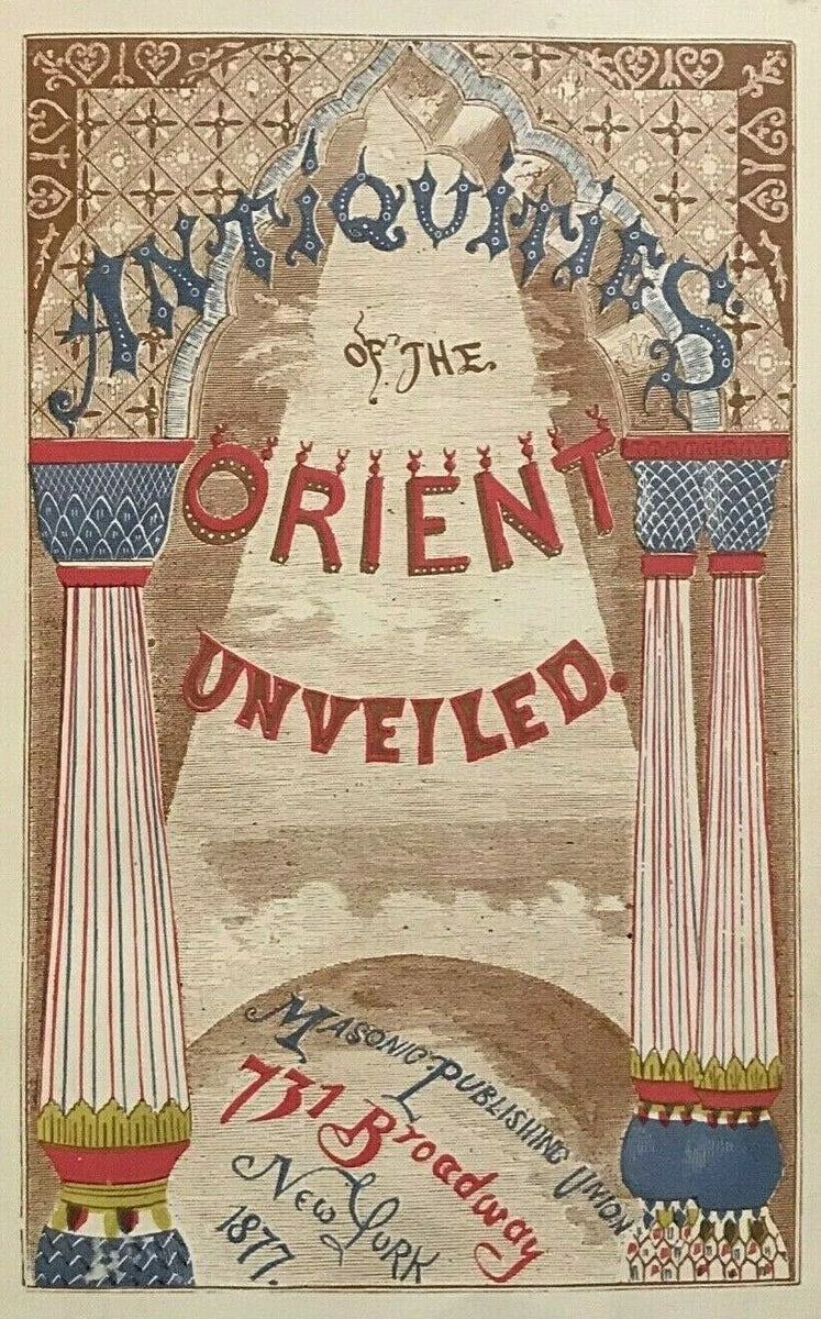 MASONIC ANTIQUITIES OF THE ORIENT UNVEILED - Redding, 1877 FREEMASONRY ...